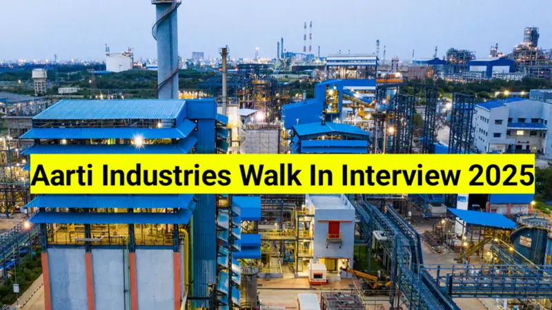 Aarti Industries Walk In Interview 2025 - ITI Job Hunt